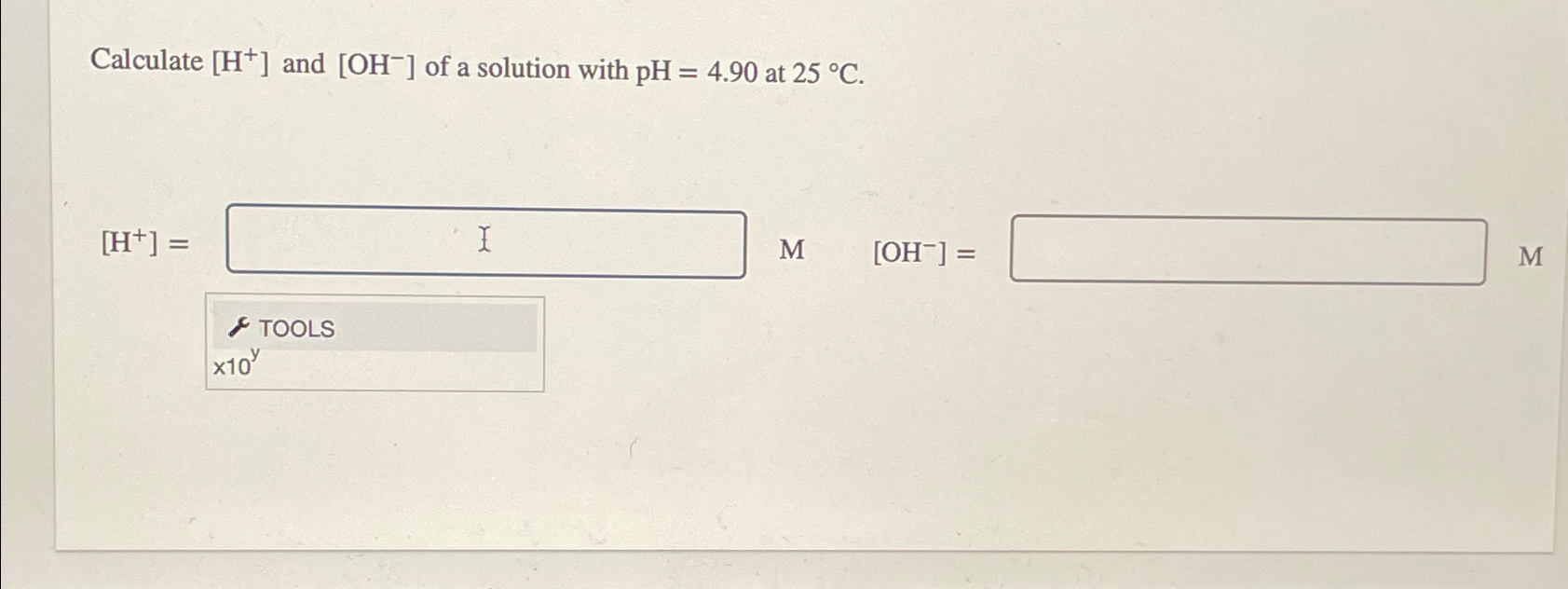 Solved Calculate H+and OH-of a solution with pH=4.90 ﻿at | Chegg.com