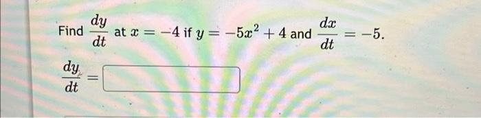Solved Find at x = −4 if y = −-5x² + 4 and dy dt dy dt = dx | Chegg.com