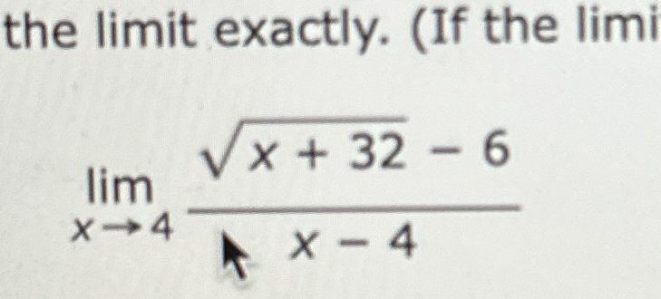 Solved the limit exactly. (If the limilimx→4x+322-6x-4 | Chegg.com