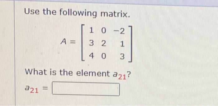 Solved Use the following matrix. 1 0 -2 A = 3 2 1 4 0 3 What | Chegg.com