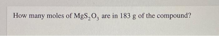 Solved How many moles of MgSO3 are in 183 g of the compound? | Chegg.com