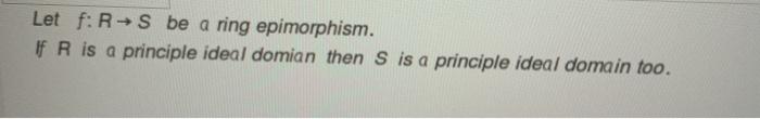 Solved Let f: R™S be a ring epimorphism. If R is a principle | Chegg.com