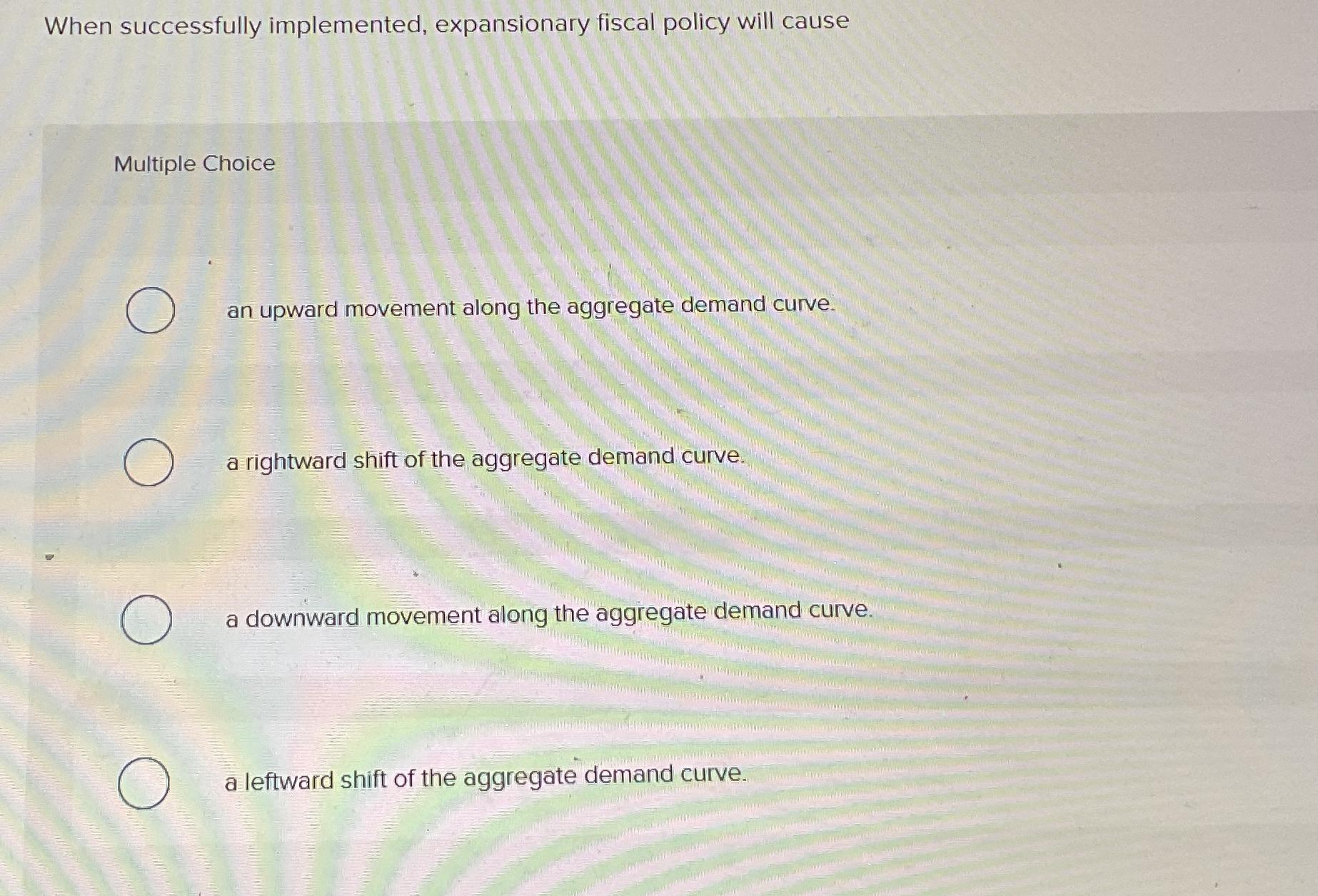 Solved When successfully implemented, expansionary fiscal | Chegg.com