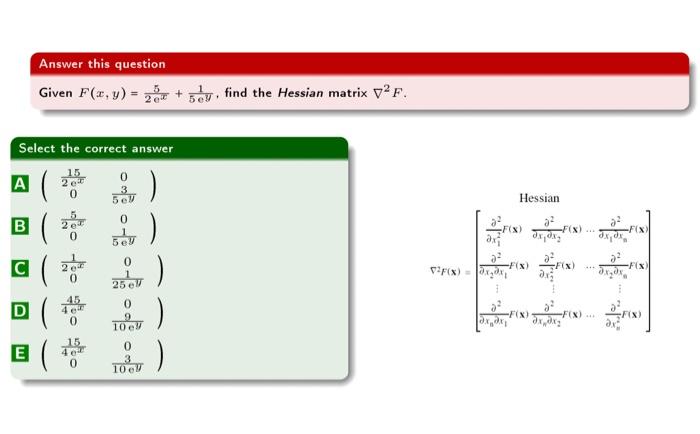 Solved Given F(x,y)=2ex5+5ey1, find the Hessian matrix ∇2F. | Chegg.com