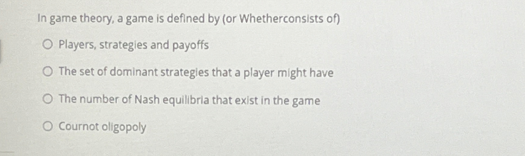 Solved In game theory, a game is defined by (or | Chegg.com