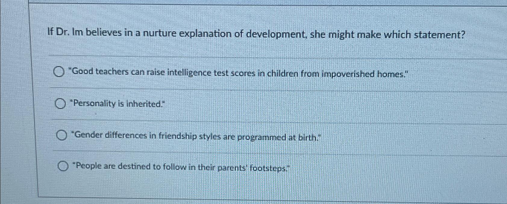 Solved If Dr. ﻿Im believes in a nurture explanation of | Chegg.com
