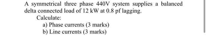 Solved A symmetrical three phase 440 V system supplies a | Chegg.com
