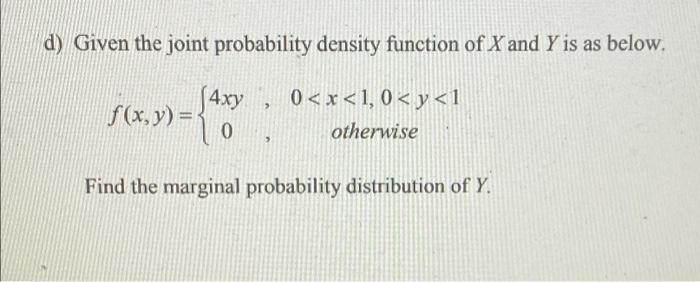 Solved d) Given the joint probability density function of X | Chegg.com