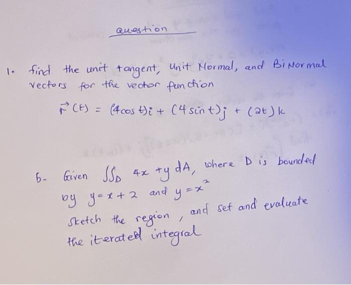 Solved Question 1. find the unit tangent, Unit Normal, and | Chegg.com