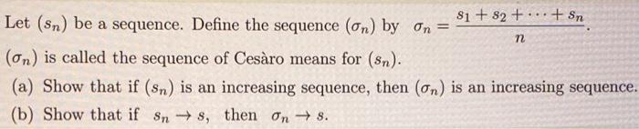 Solved Let (sn) be a sequence. Define the sequence (σn) by | Chegg.com