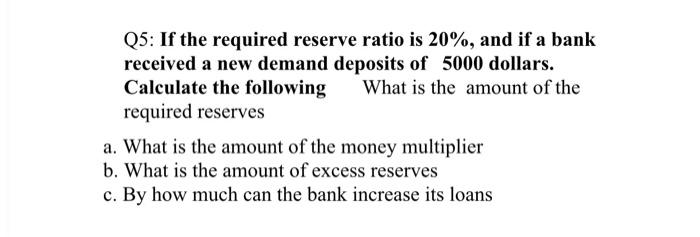 Solved Q5: If the required reserve ratio is 20%, and if a | Chegg.com