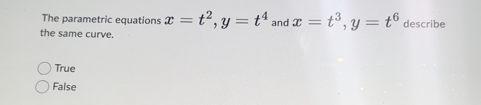 Solved The parametric equations x=t2,y=t4 ﻿and x=t3,y=t6 | Chegg.com