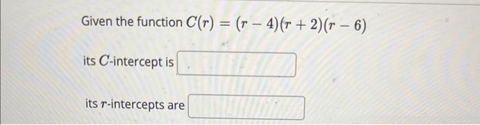 Solved Given the function C(r)=(r−4)(r+2)(r−6) its | Chegg.com