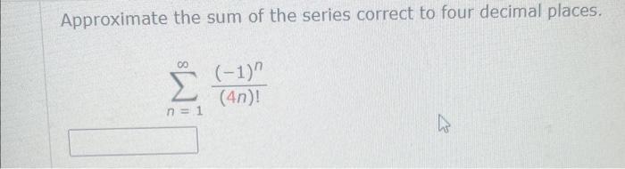 Solved Approximate the sum of the series correct to four | Chegg.com