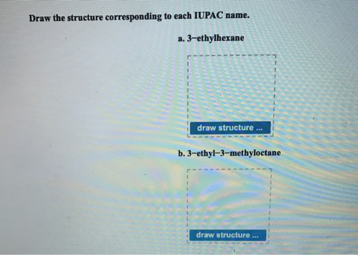 Solved Draw the structure corresponding to each IUPAC name. | Chegg.com