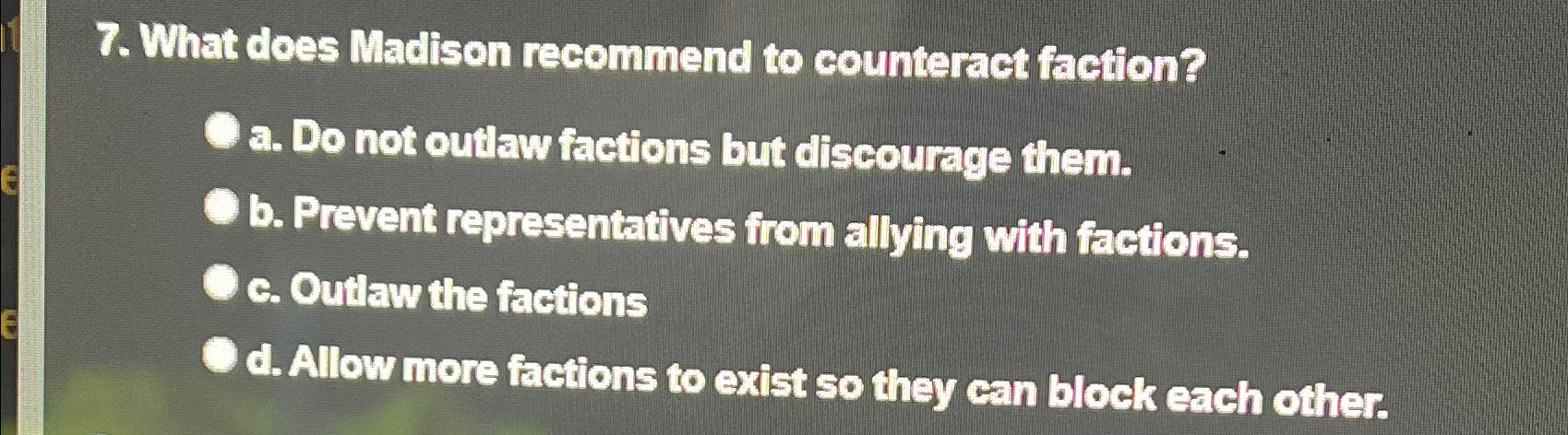 Solved What does Madison recommend to counteract faction?a. | Chegg.com