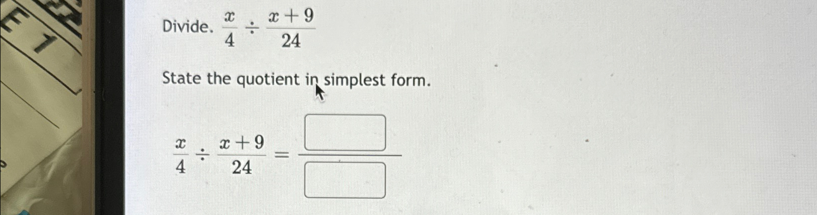 Solved Divide. x4÷x+924State the quotient in simplest | Chegg.com