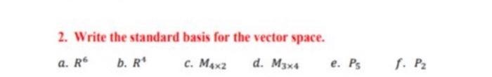 Solved 2. Write the standard basis for the vector space. a. | Chegg.com