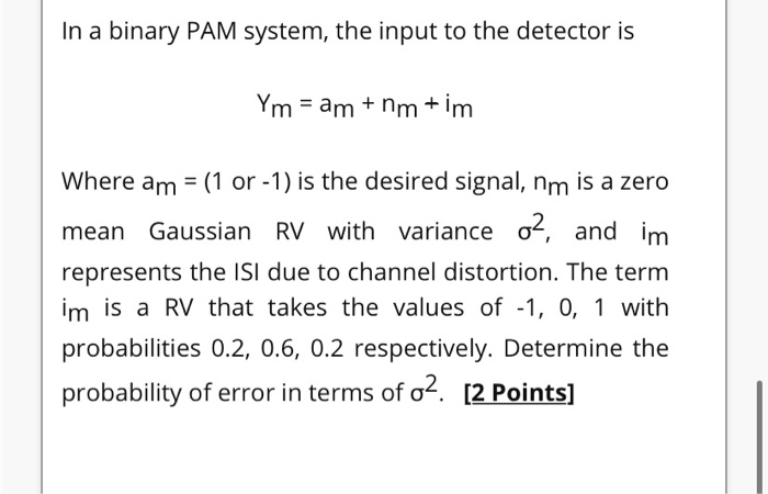 Solved In a binary PAM system, the input to the detector is | Chegg.com