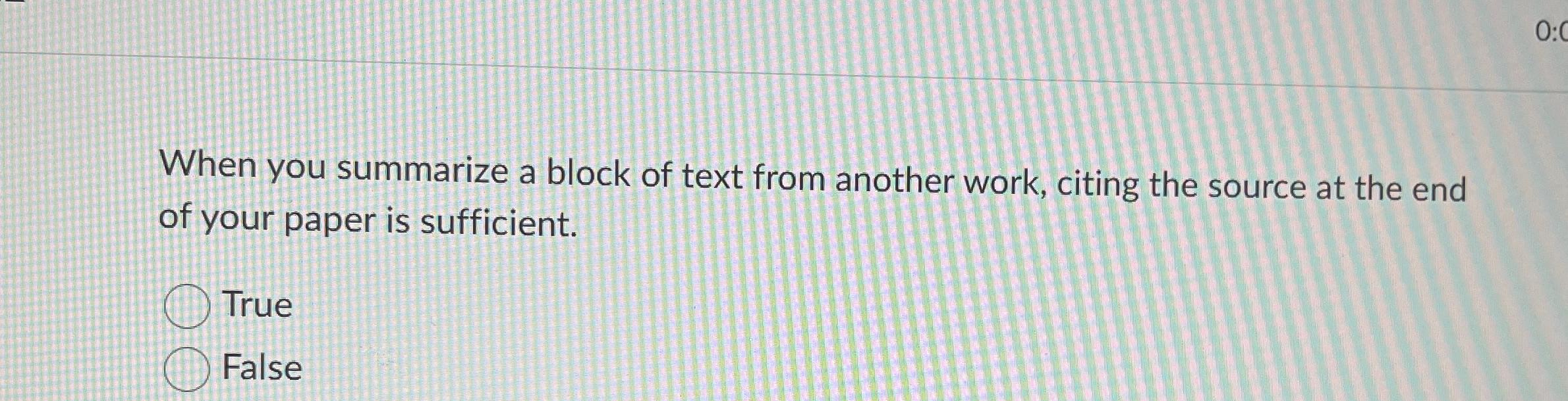 Solved When you summarize a block of text from another work, | Chegg.com