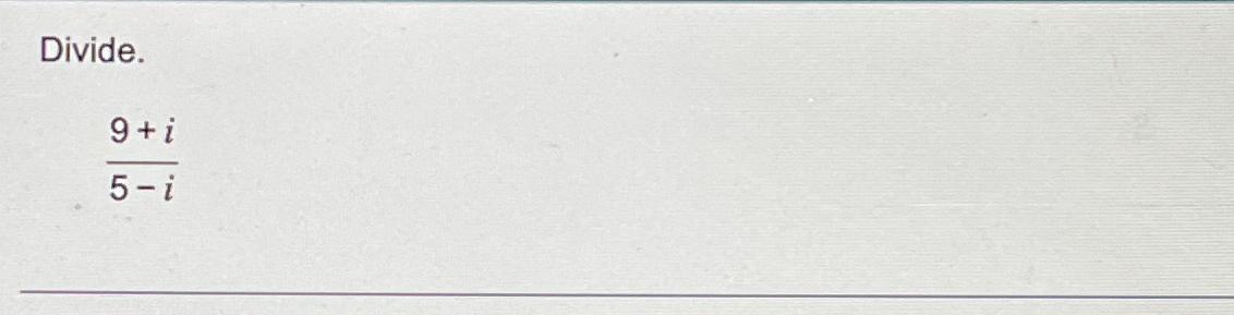Solved Divide.9+i5-i | Chegg.com