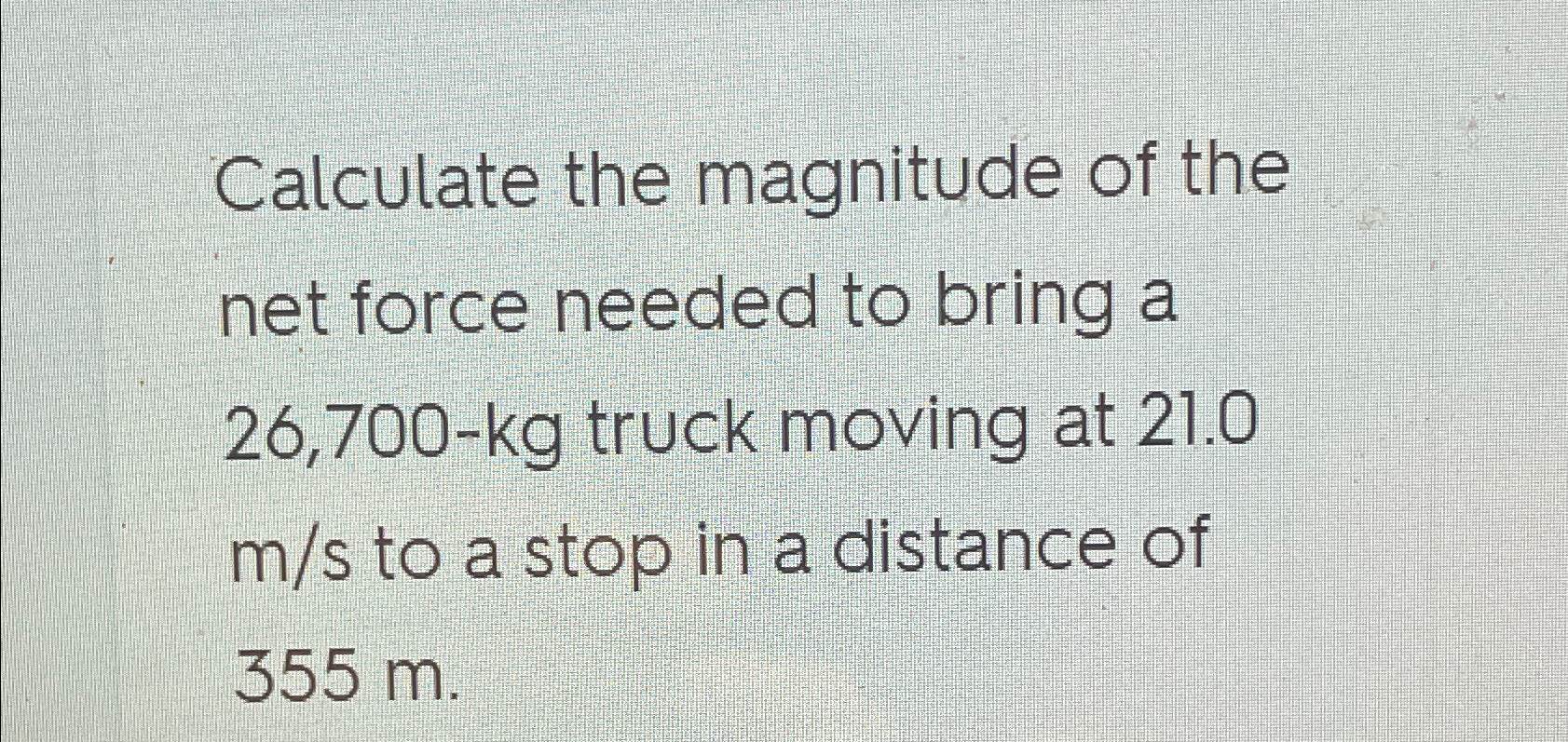Solved Calculate the magnitude of the net force needed to | Chegg.com