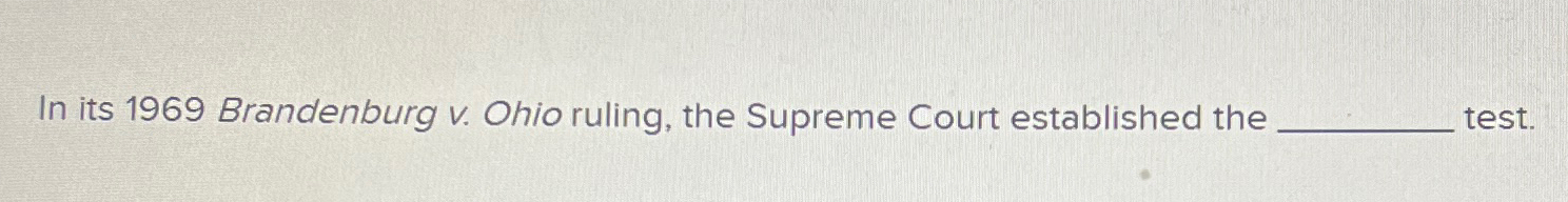 Solved In its 1969 ﻿Brandenburg v. ﻿Ohio ruling, the Supreme | Chegg.com