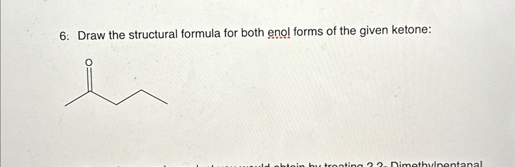 Solved 6: Draw the structural formula for both enol forms of | Chegg.com