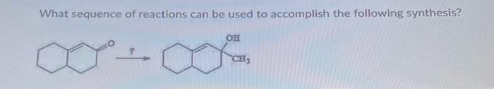 Solved What sequence of reactions can be used to accomplish | Chegg.com