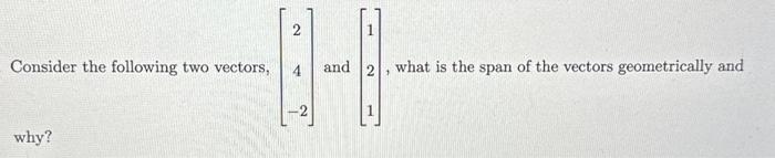 Solved Consider the following two vectors, ⎣⎡24−2⎦⎤ and | Chegg.com