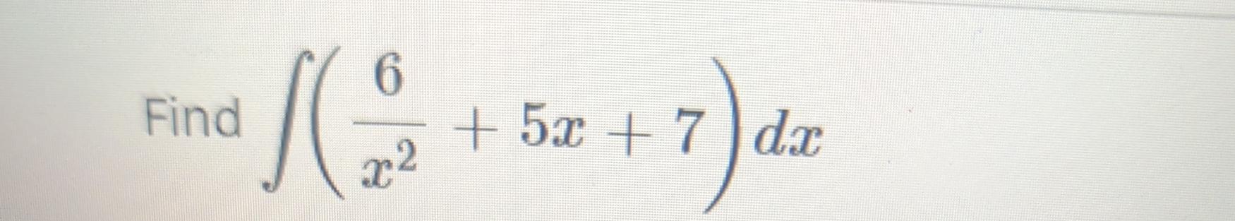 Solved Find ∫﻿﻿(6x2+5x+7)dx | Chegg.com