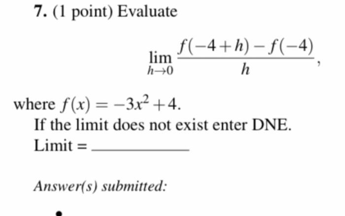 Solved 7. (1 point) Evaluate limh→0hf(−4+h)−f(−4), where | Chegg.com Solved 7. (1 point) Evaluate limh→0hf(−4+h)−f(−4), where | Chegg.com