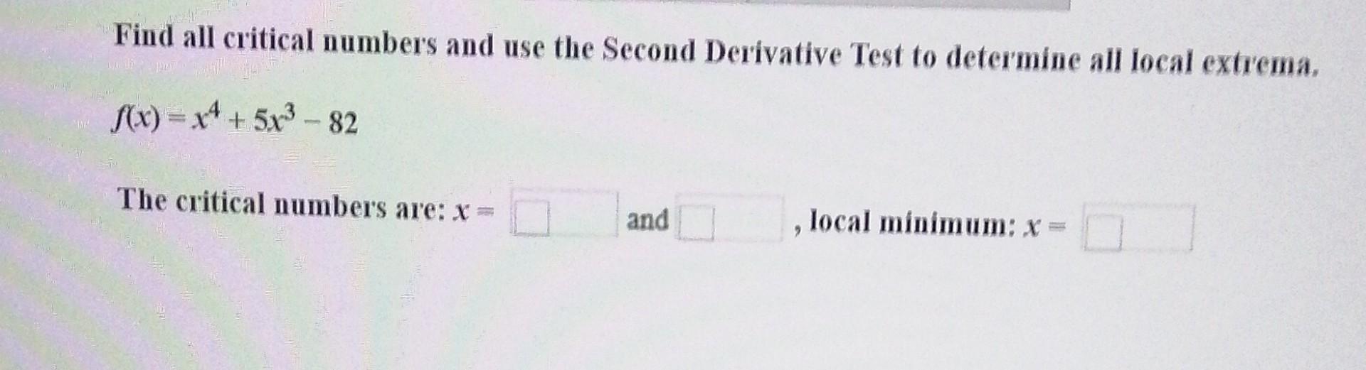 Solved Find all critical numbers and use the Second | Chegg.com