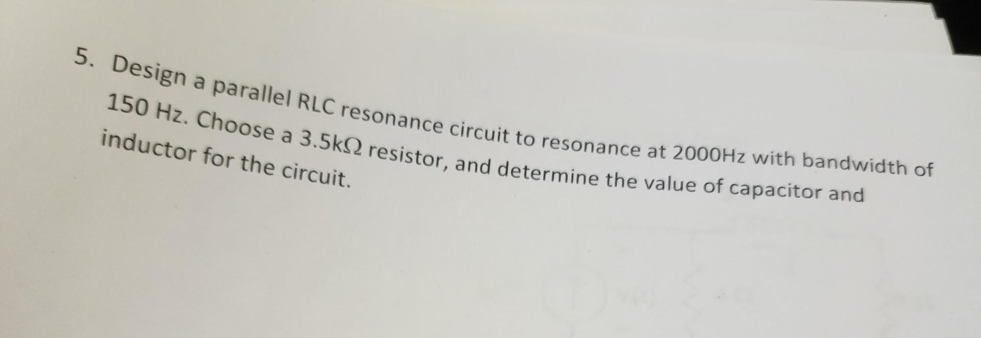 Solved 5. Design a parallel RLC resonance circuit to | Chegg.com