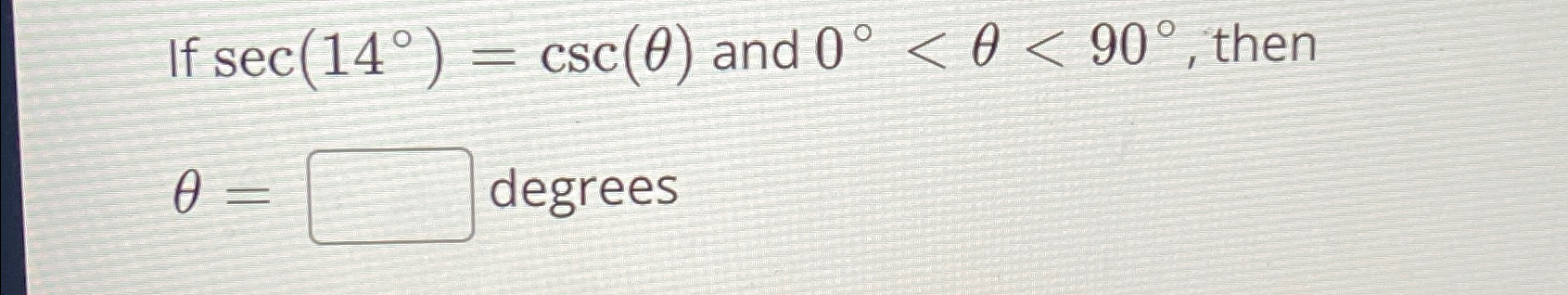 Solved If sec(14°)=csc(θ) ﻿and 0°