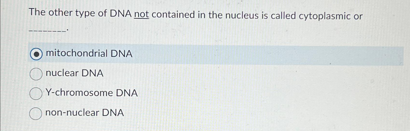 Solved The other type of DNA not contained in the nucleus is | Chegg.com