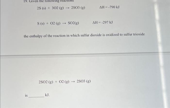 Solved 2 S( s)+3O2( g)→2SO3( g)ΔH=−790 kJ S(s)+O2( g)→SO2( | Chegg.com