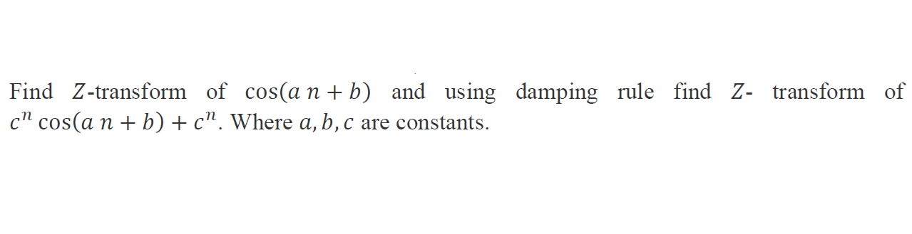 Solved Find Z-transform of cos(an+b) ﻿and using damping rule | Chegg.com