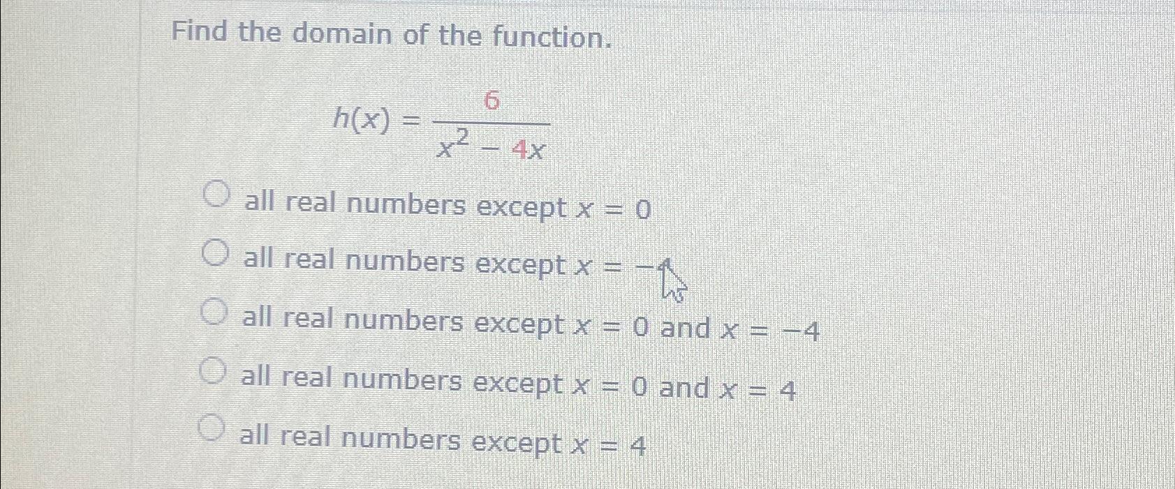 Solved Find the domain of the function.h(x)=6x2-4xall real | Chegg.com