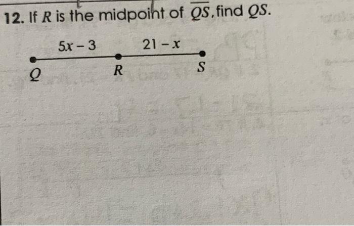 Solved 12. If R is the midpoint of OS, find QS. 5x - 3 21-X | Chegg.com