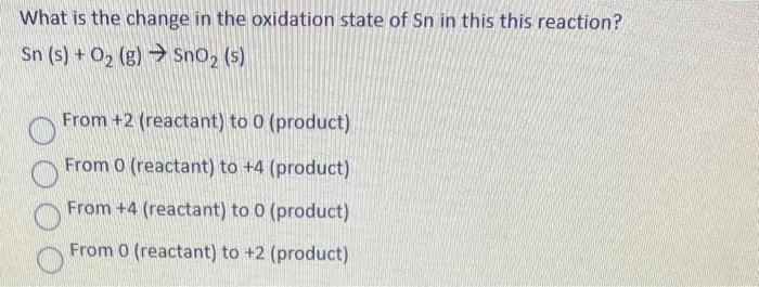 Solved What is the change in the oxidation state of Sn in | Chegg.com