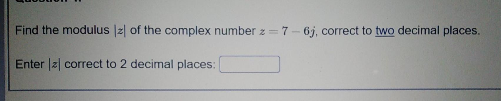 Solved Find the modulus 12 of the complex number z=7 - 6j, | Chegg.com