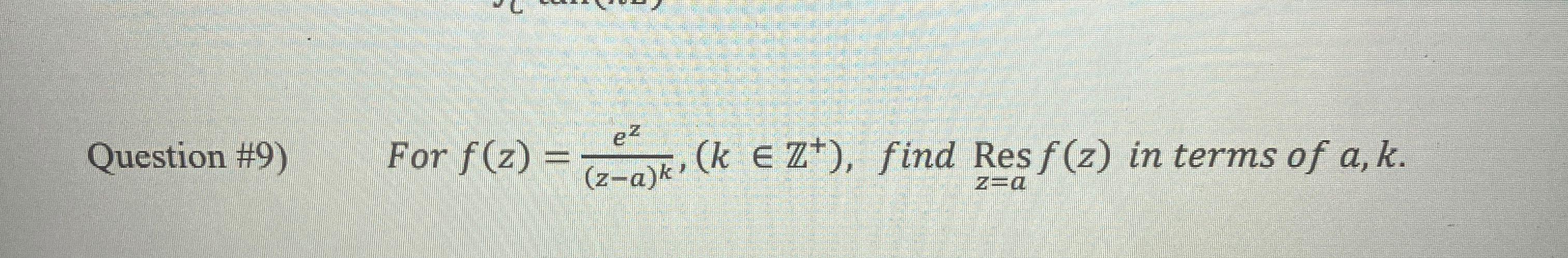 Solved Question #9) ﻿For f(z)=ez(z-a)k,(kinZ+), ﻿find | Chegg.com | Chegg.com