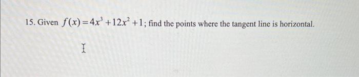 Solved 15. Given f(x)=4x3+12x2+1; find the points where the | Chegg.com