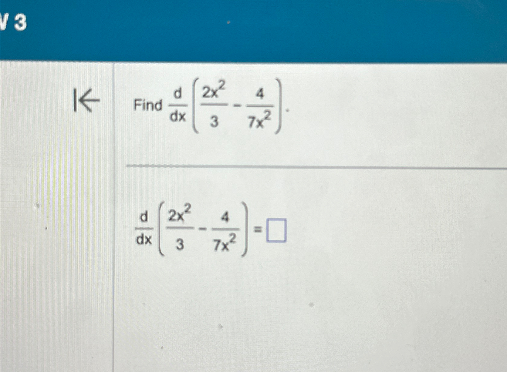 Solved 13Find ddx(2x23-47x2)ddx(2x23-47x2)= | Chegg.com