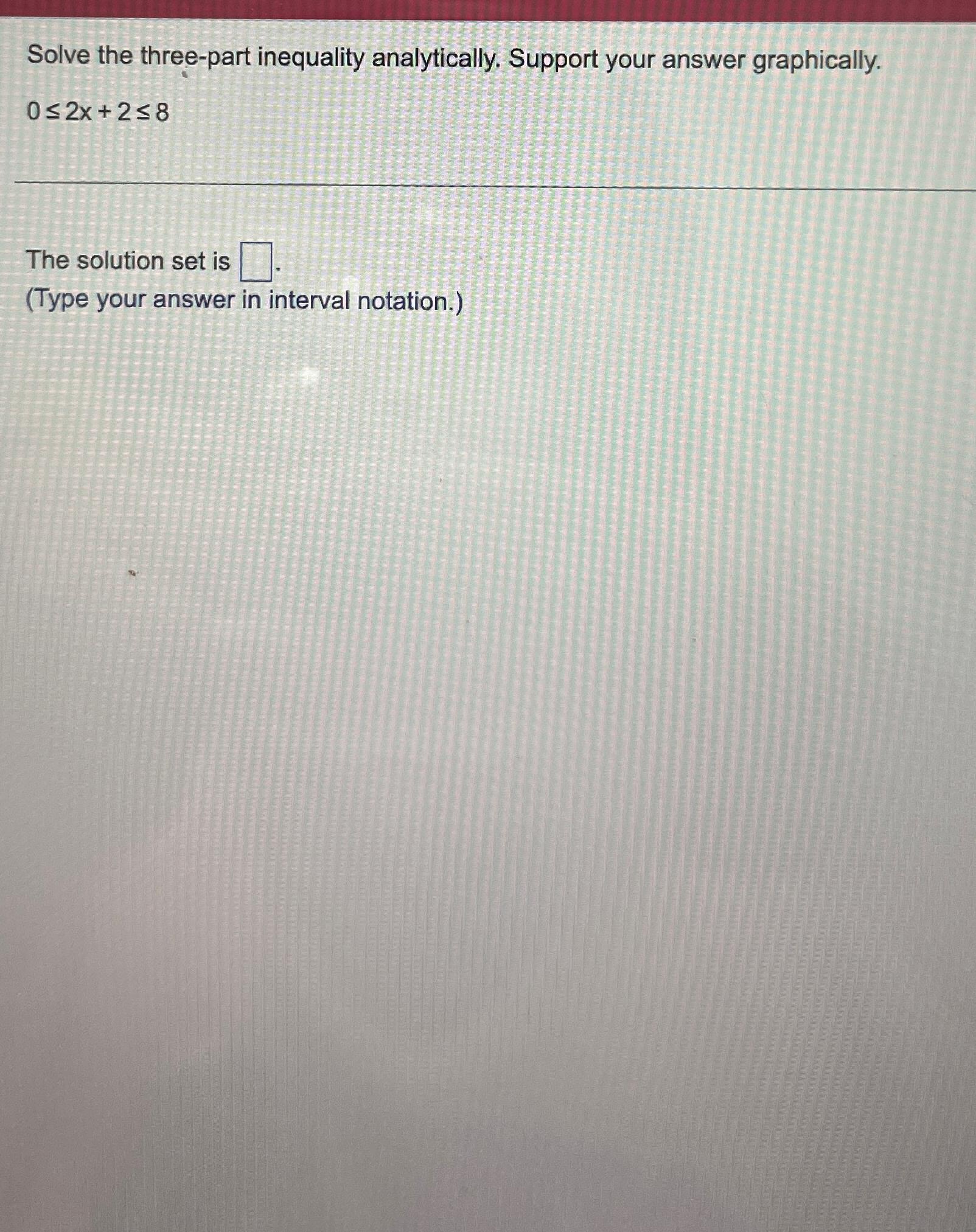 Solved Solve the three-part inequality analytically. Support | Chegg.com