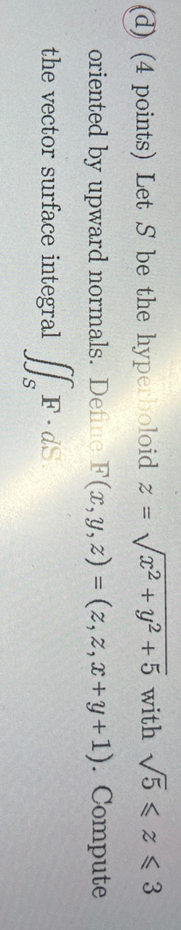 Solved (d) (4 ﻿points) ﻿Let S ﻿be the hyperboloid z=x2+y2+52 | Chegg.com