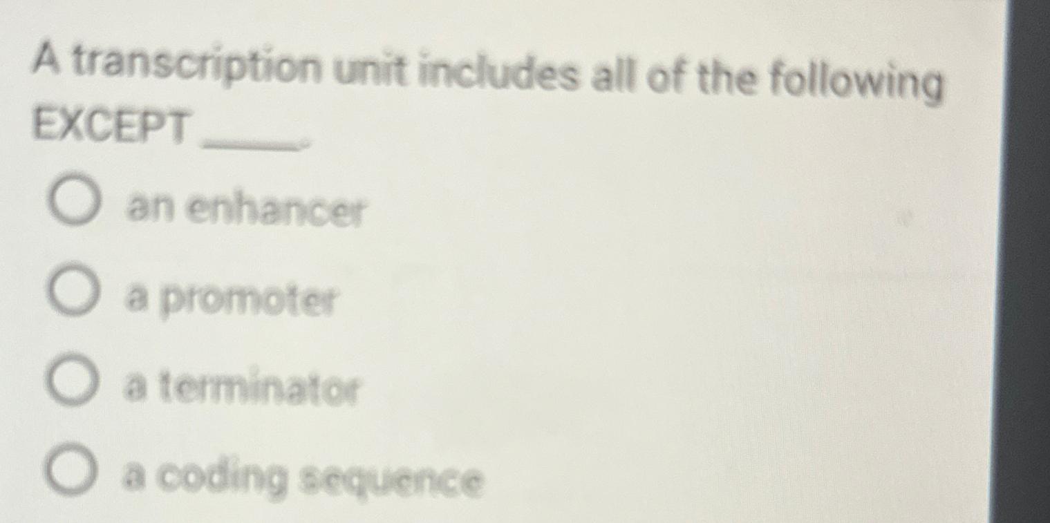 Solved A transcription unit includes all of the following | Chegg.com