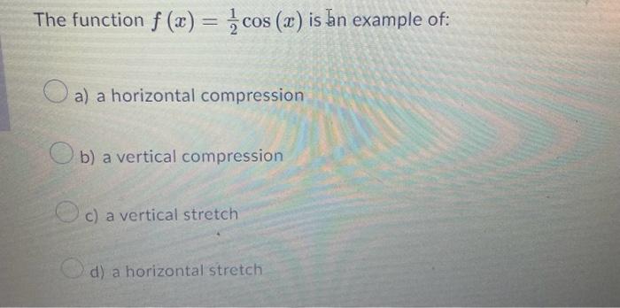 Solved unction f(x)=21cos(x) a) a horizontal compression b) | Chegg.com