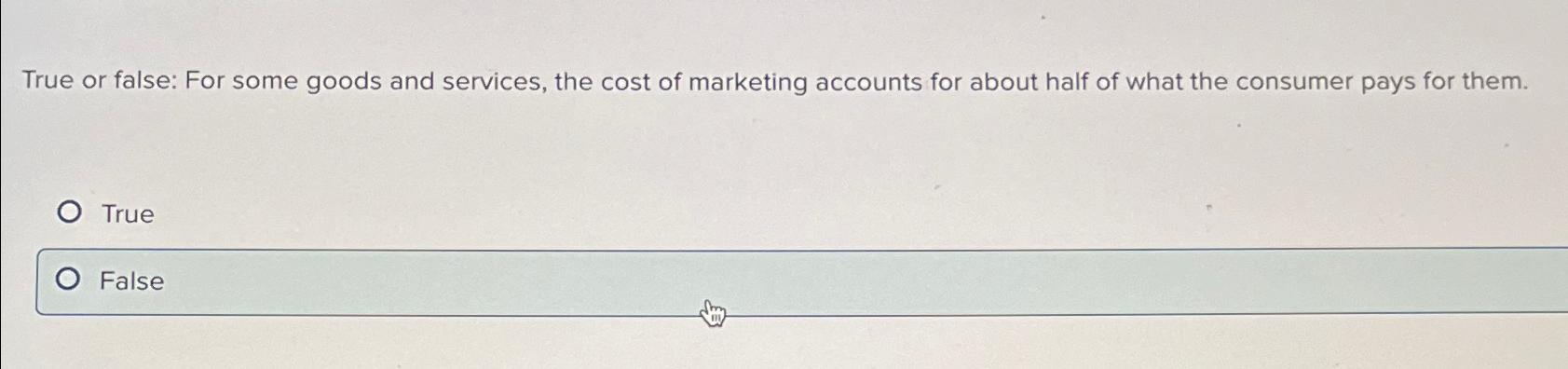 Solved True or false: For some goods and services, the cost | Chegg.com